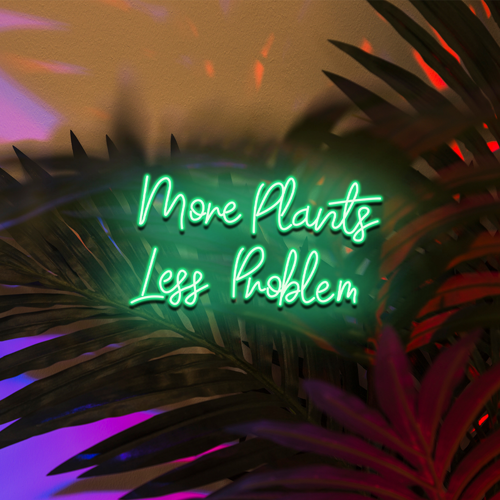 More Plant Less Problem Neon Light - Custom Personalised LED Neon Signs ...